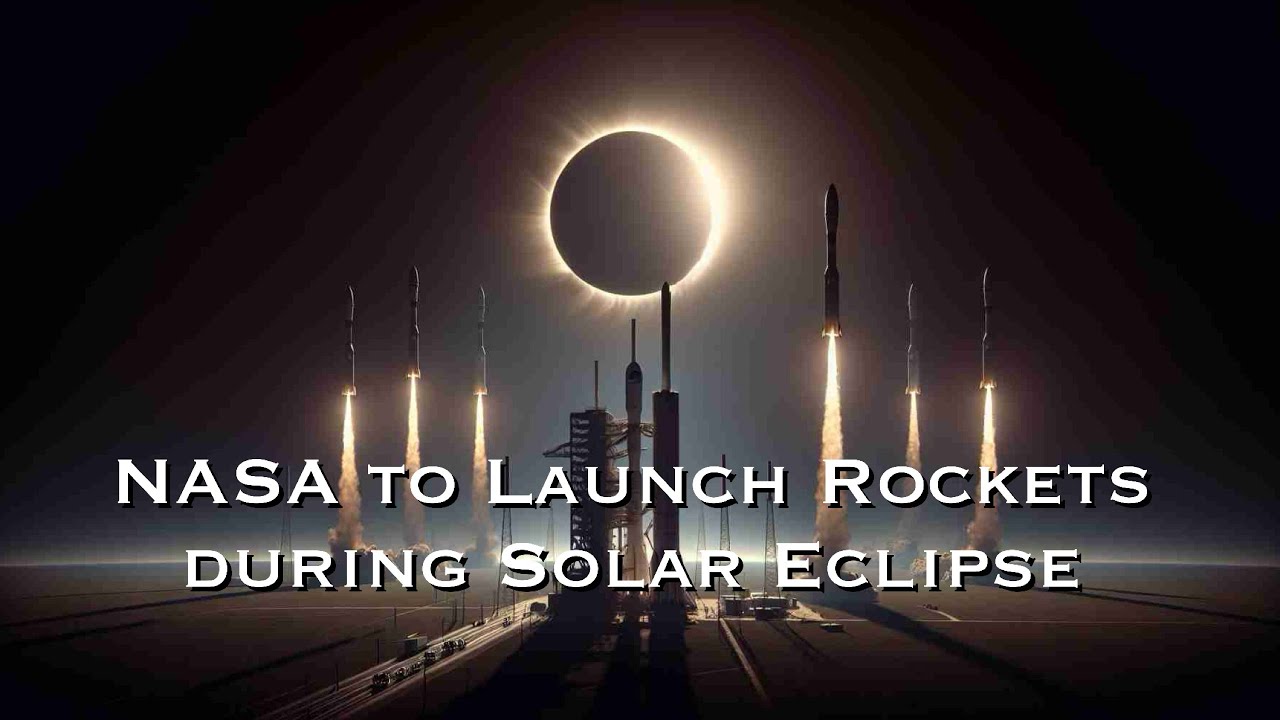 NASA to Launch Rockets during Solar Eclipse to Study Earth’s Atmosphere ...