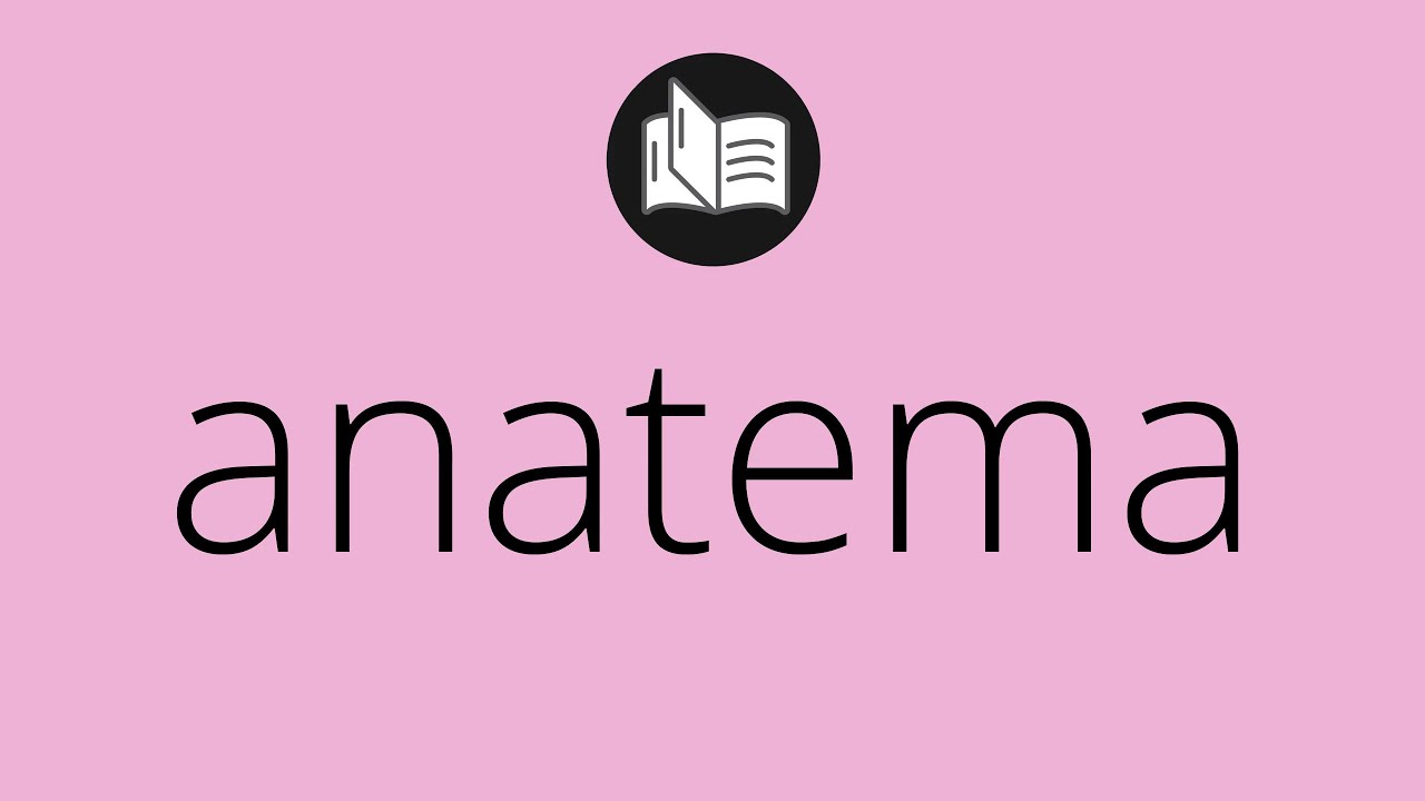 Que significa ANATEMA • anatema SIGNIFICADO • anatema DEFINICIÓN • Que ...