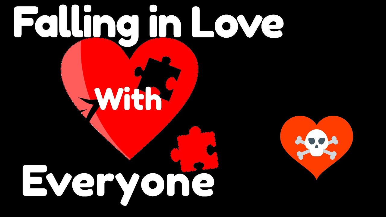 Falling In Love With Everyone And Everything What Is It Called When You falling-in-love-with-everyone-and-everything-what-is-it-called-when-you