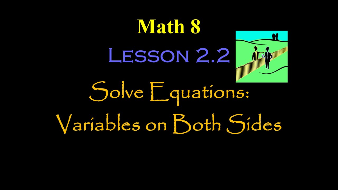 Math 8 : Lesson 2.2 : Solve Equations with Variables on Both Sides - YouTube