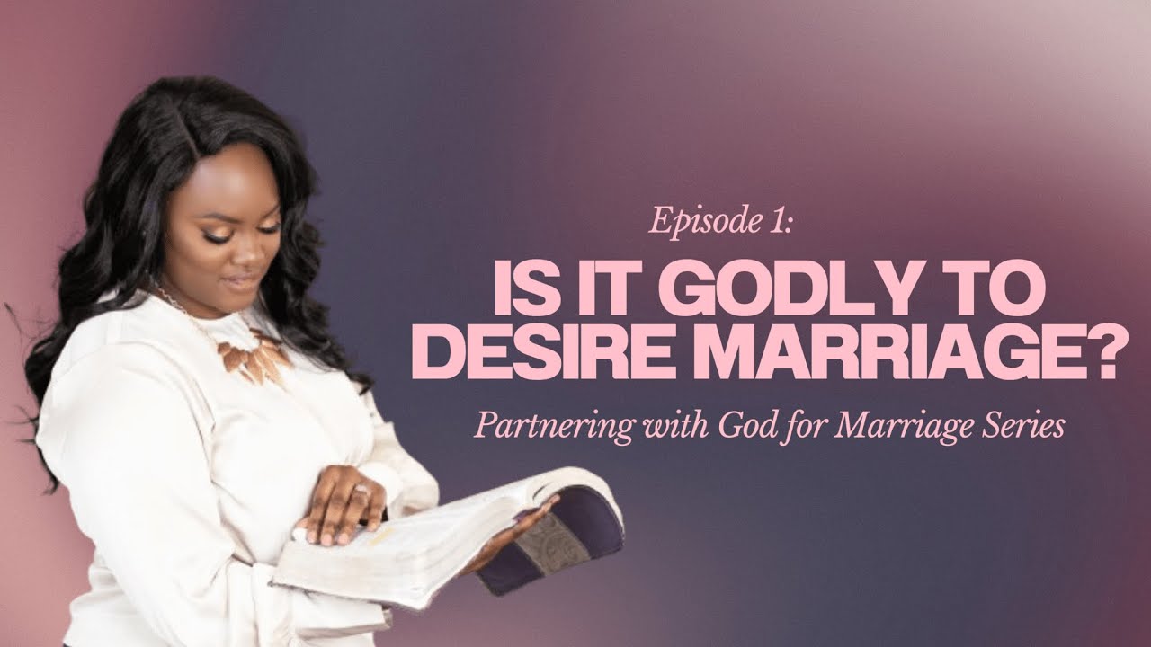 Ep 1: Is It Really Godly to Desire Marriage? | Partnering With God for ...