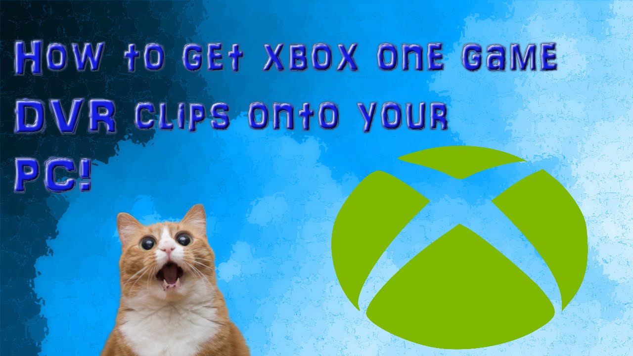 How to get Xbox One game DVR clips onto your PC! - YouTube