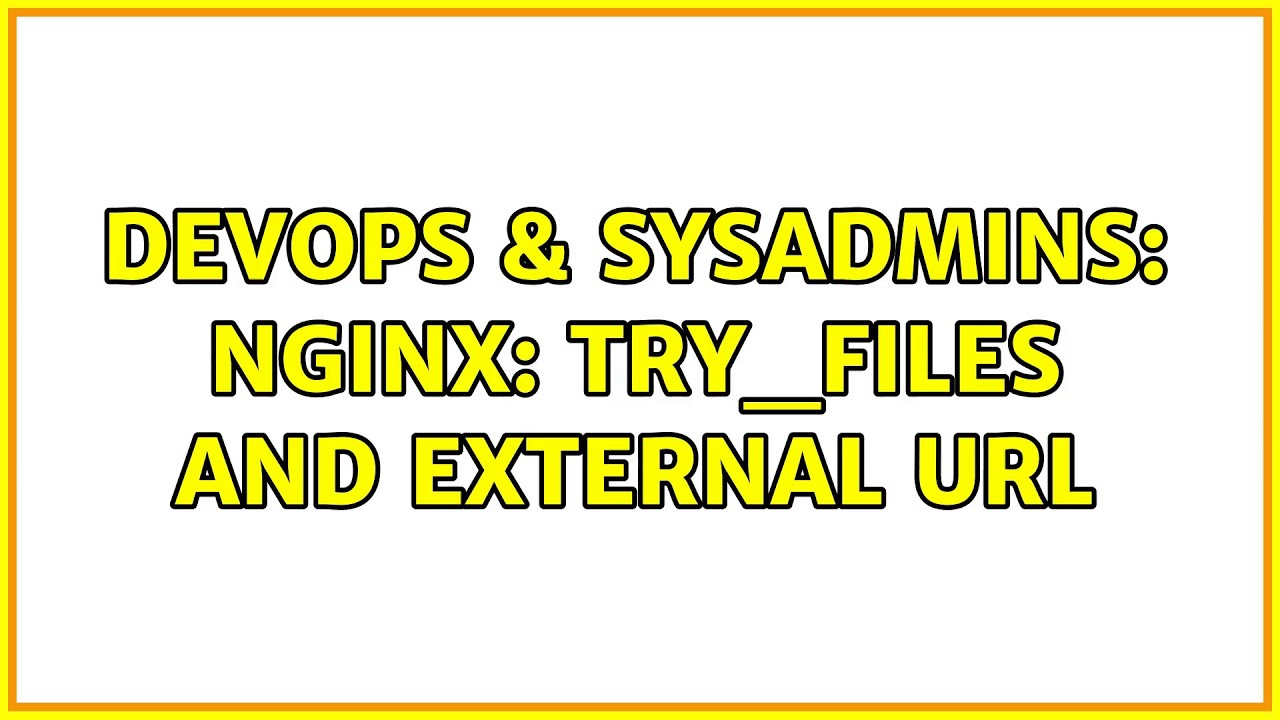 DevOps SysAdmins Nginx Try files And External URL YouTube devops-sysadmins-nginx-try-files-and-external-url-youtube