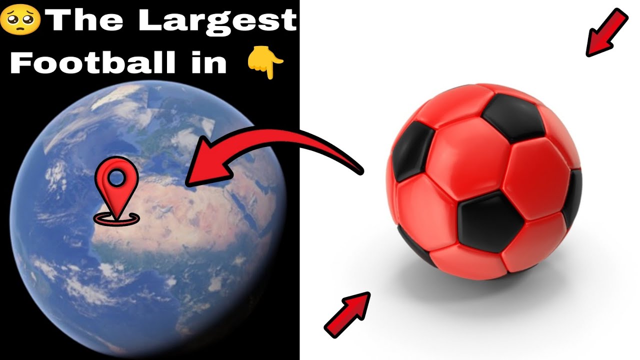 The Largest Football in Real like On Google Earth 🌍 Google map - YouTube
