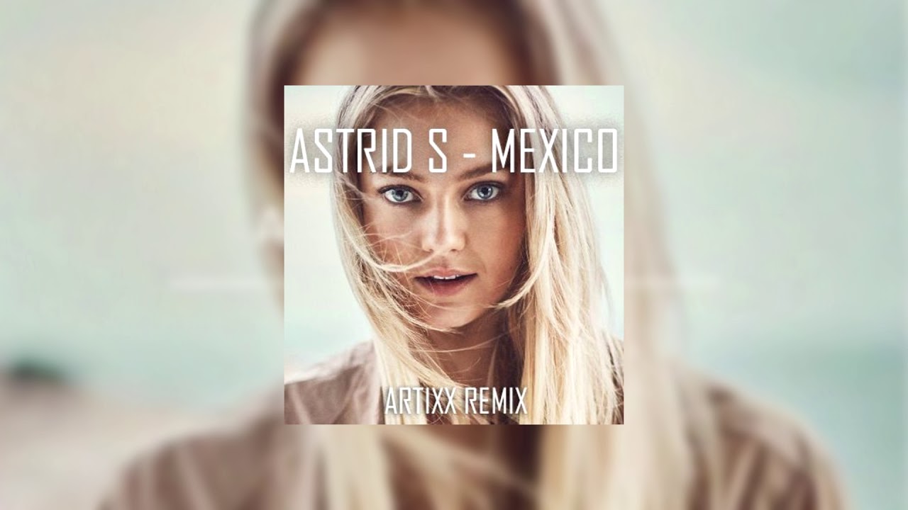 Mexico - Astrid S (Artixx remix) - YouTube