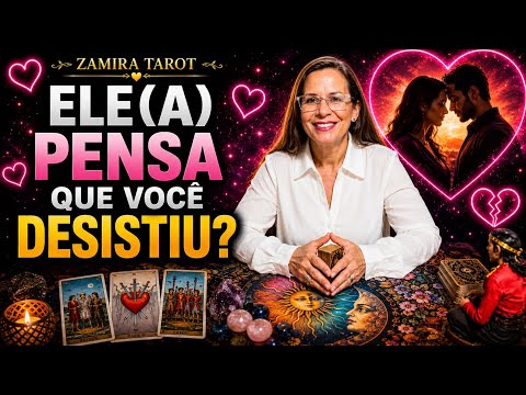 Ele(a) pensa que você desistiu? Zamira Tarot te conta!