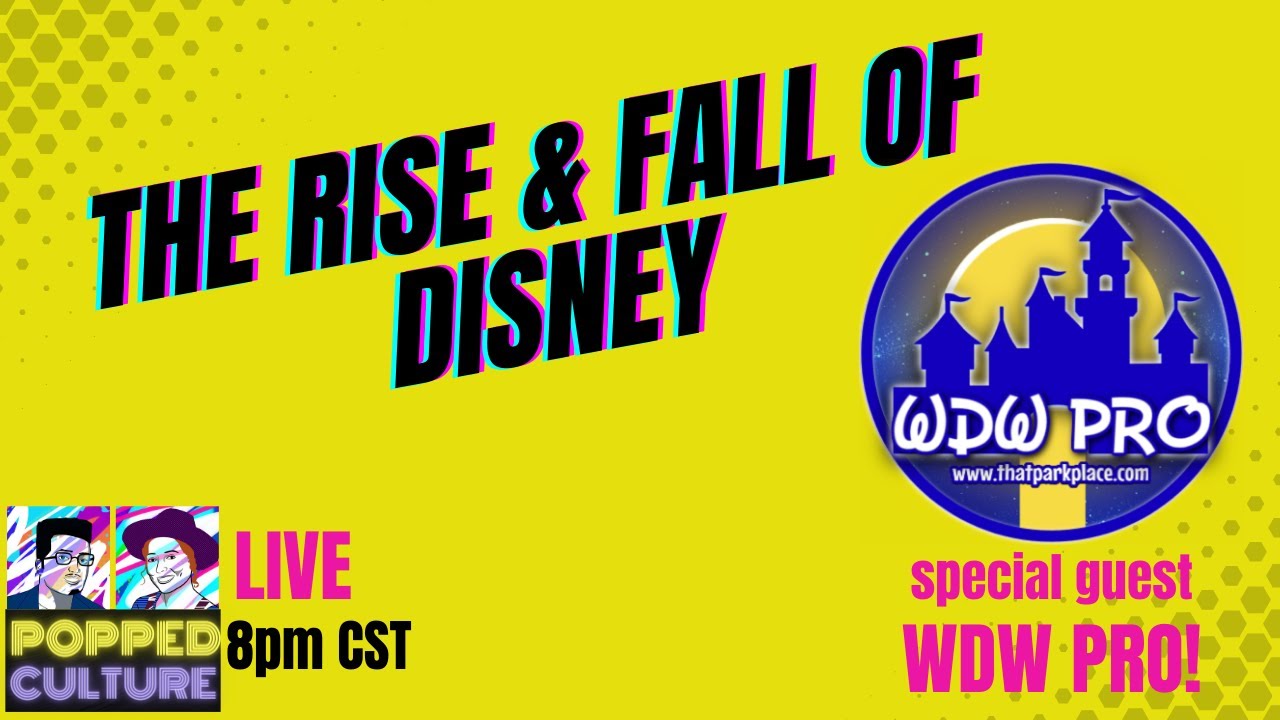 LIVE Popped Culture - The Rise and Fall of Disney - with WDW Pro! - YouTube