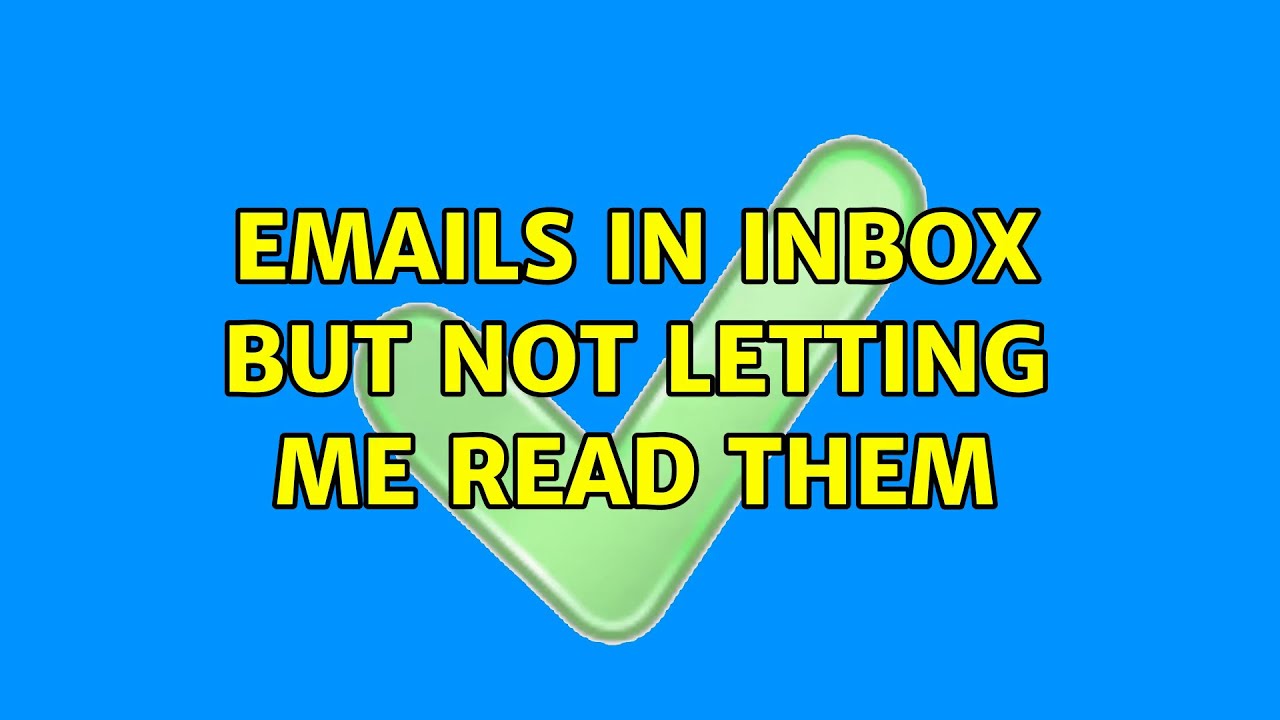 Emails in inbox but not letting me read them - YouTube
