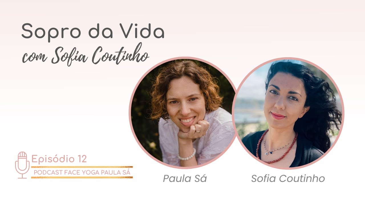 Sopro da Vida com Sofia Coutinho - 12º Episódio Podcast Face Yoga Paula Sá - YouTube