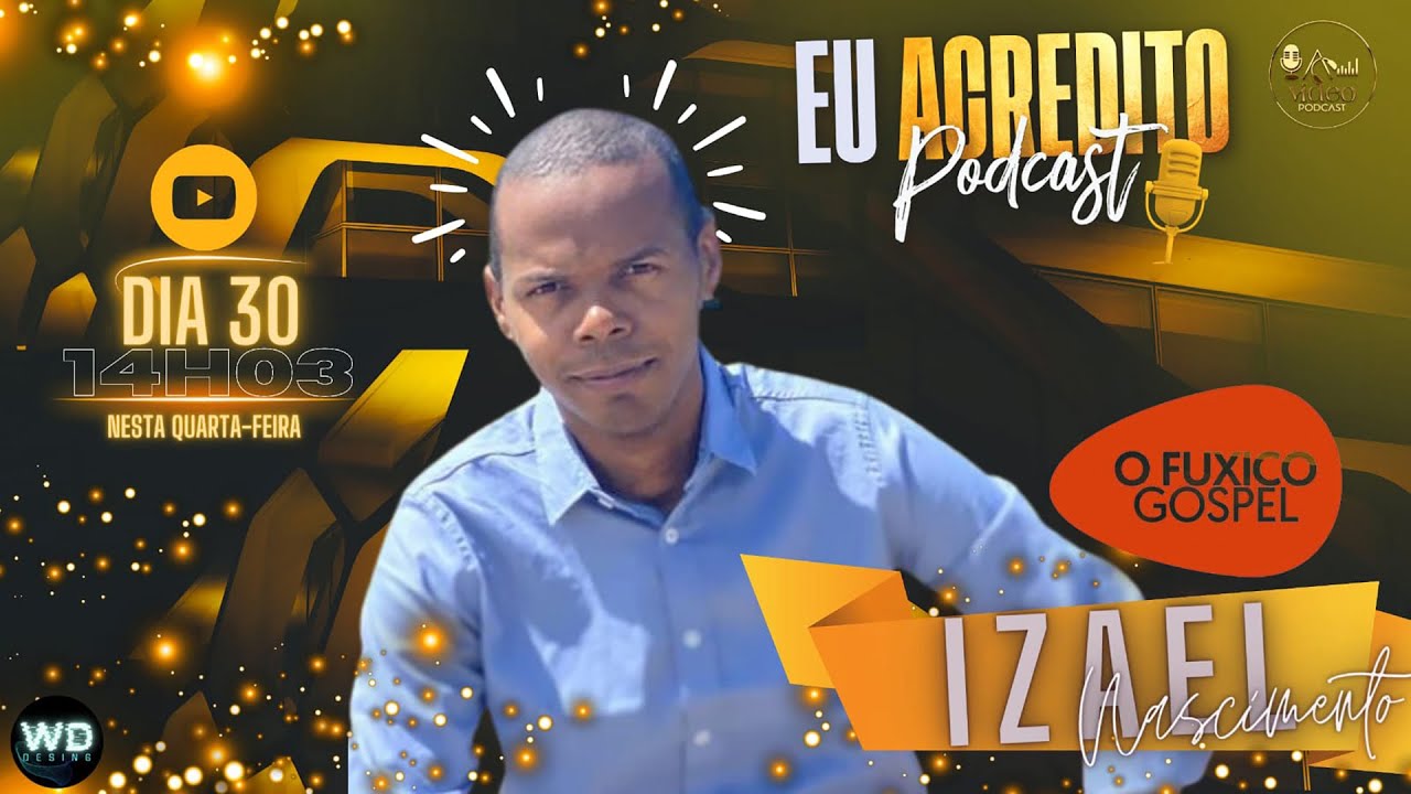 IZAEL NASCIMENTO - COMPORTAMENTO CRISTÃO | EU ACREDITO PODCAST #89 ...