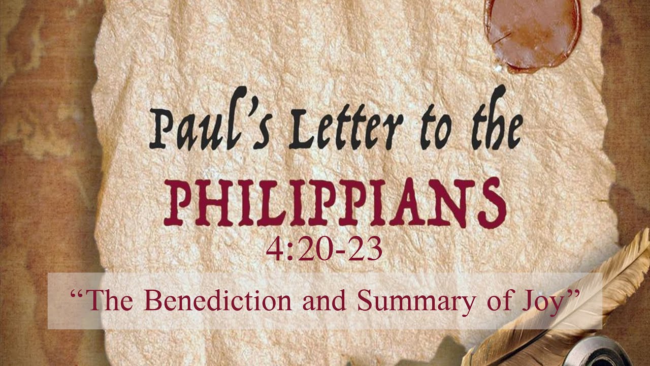 The Benediction and Summary of Joy Philippians 4:20-23 - YouTube
