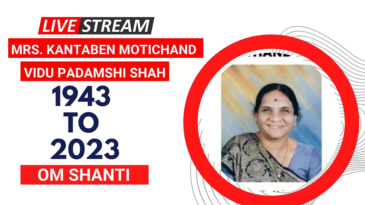 MRS KANTABEN MOTICHAND VIDU PADAMSHI SHAH (1943 TO 2023) - YouTube