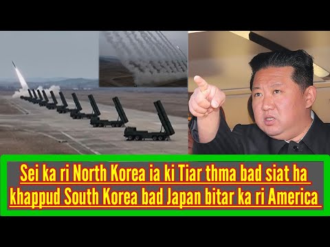 LA SEI TIAR THMA SA KA RI NORTH KOREA HA KA NE KA  THMA IRAN, ISREAL BAD U.S. KA EI KA BAN JIA.