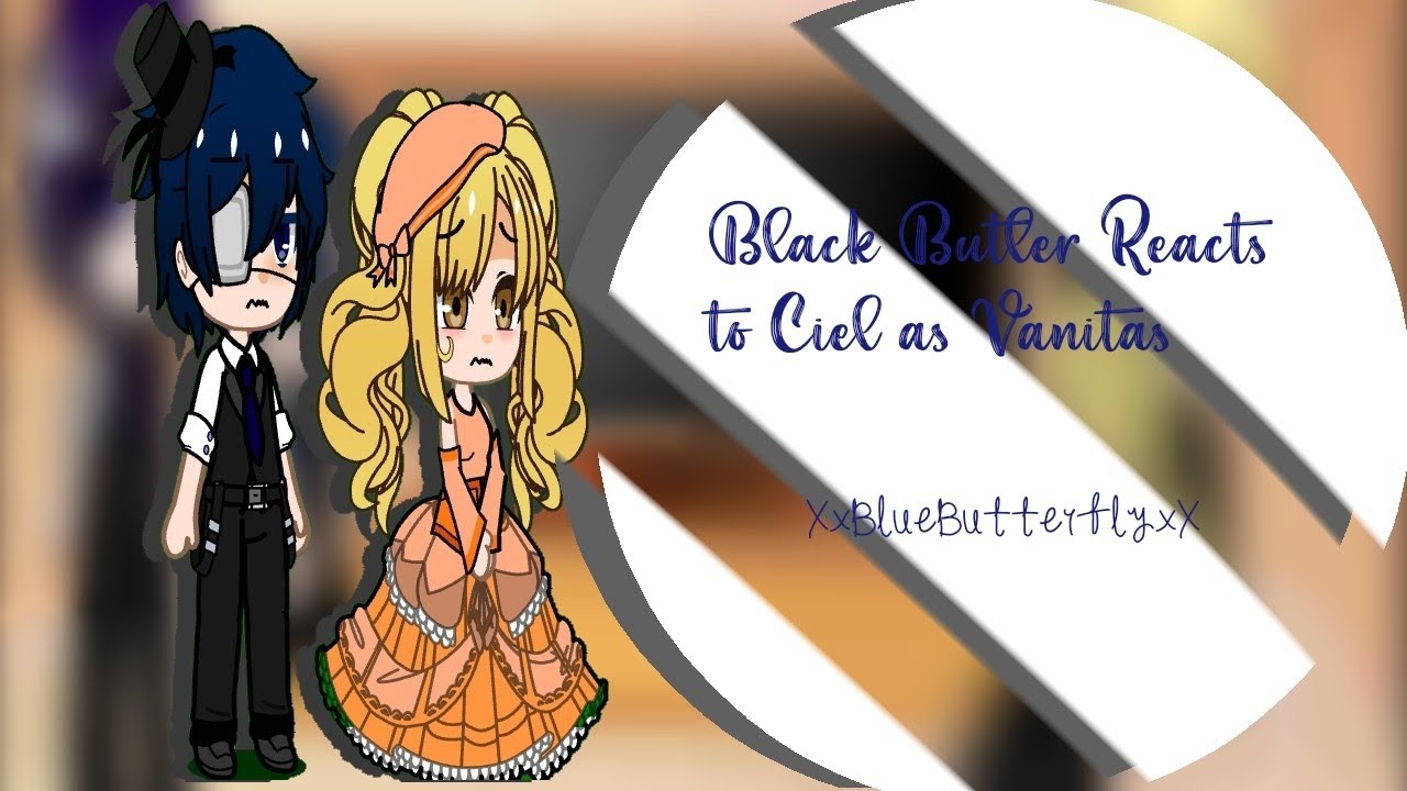 Black Butler Reacts to Ciel as Vanitas|•|XxBlueButterflyxX|• - YouTube