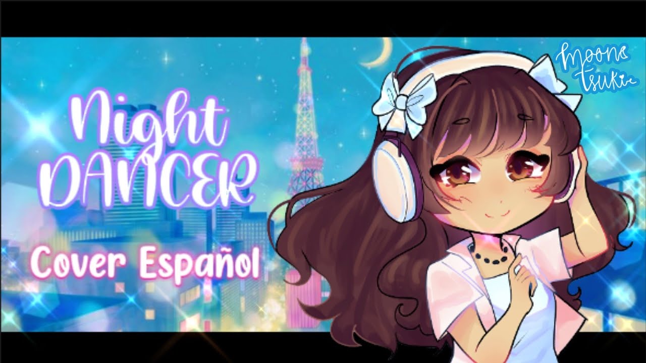 Night Dancer Cover Español Latino Female By: @MoonTsuki15 / IMASE - YouTube