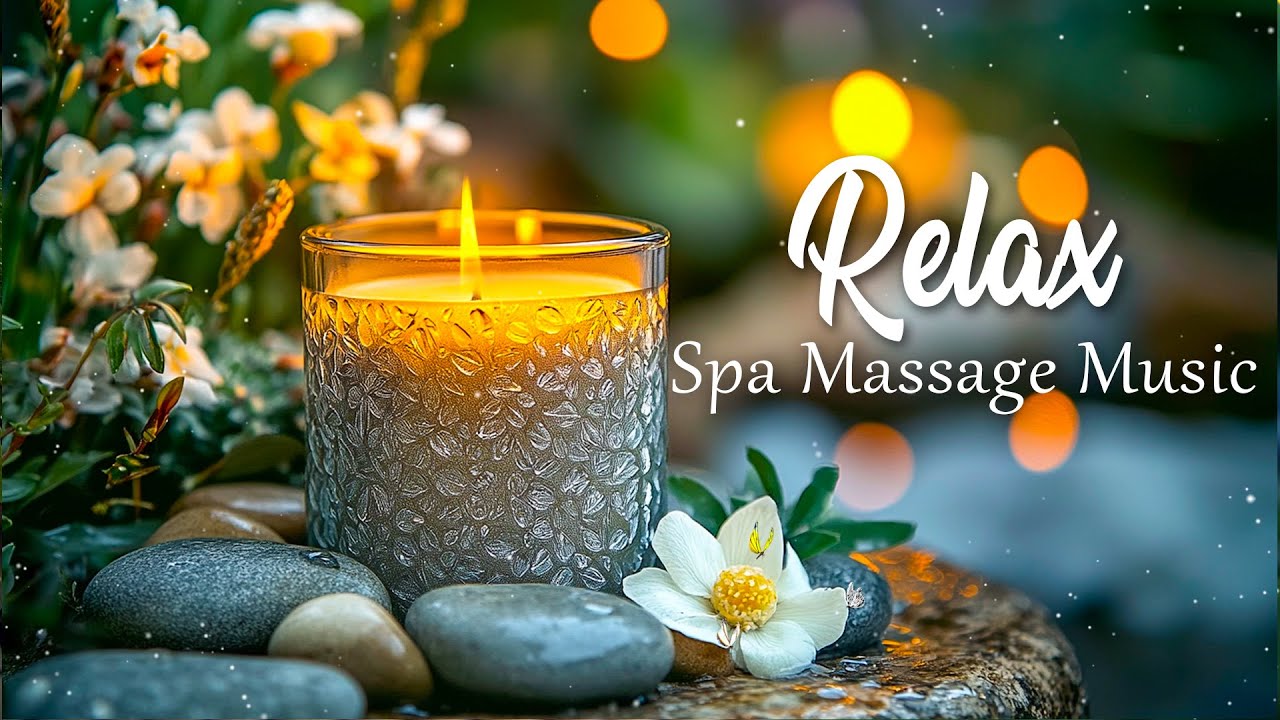 Beautiful Relaxing Music - Spa Massage Music that Relaxes The Body and ...