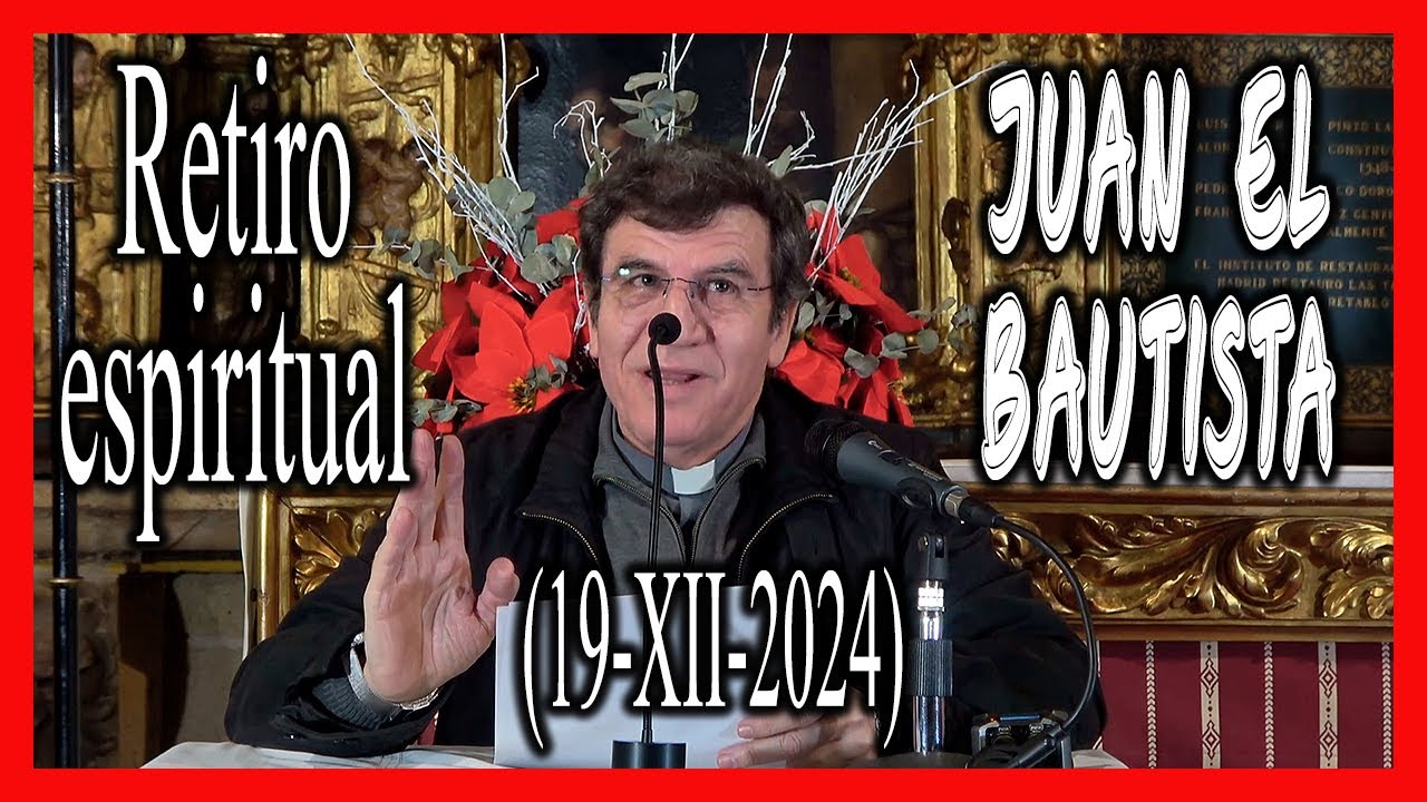🙏 Retiro de adviento. "Juan el Bautista". (19-XII-2024) 🙏 - YouTube