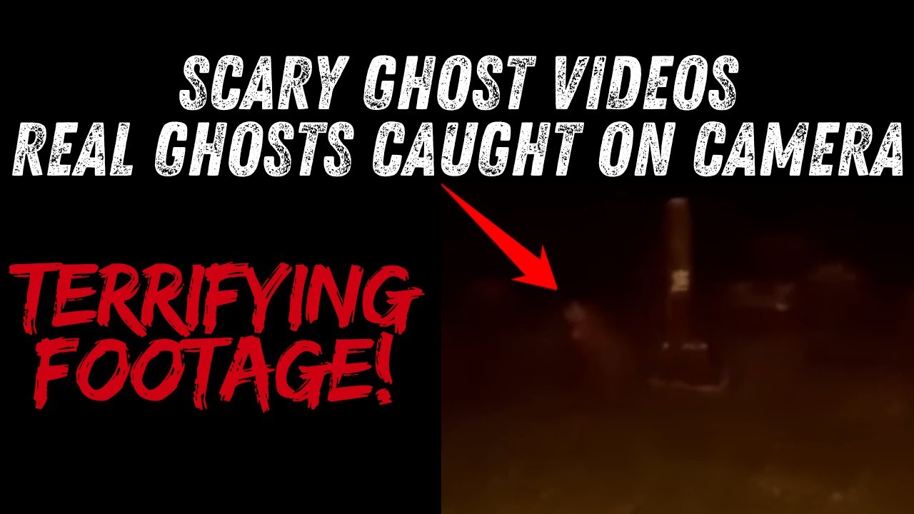 Scary Ghost Videos: Real Ghosts Caught on Camera (Terrifying Footage ...