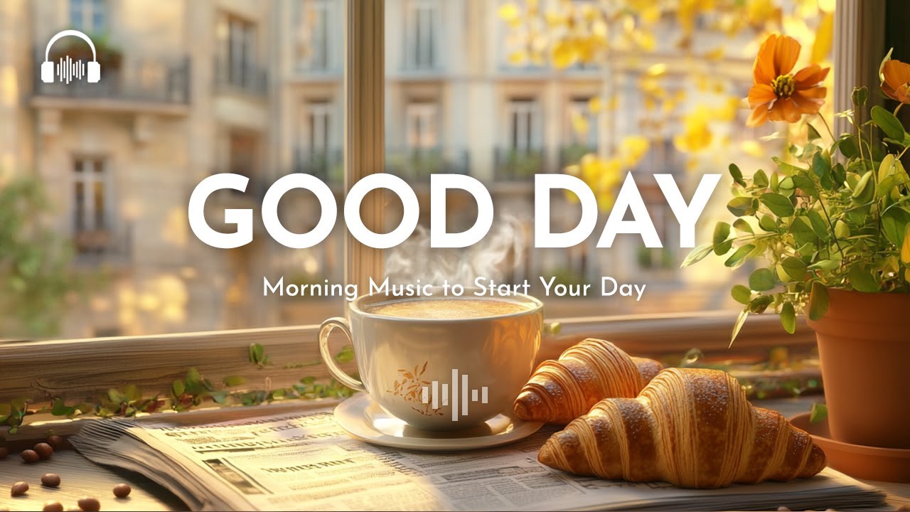 Good Day 🌈🌻🌿 Morning Music to Start Your Day with Positive Energy ~ 4k ...