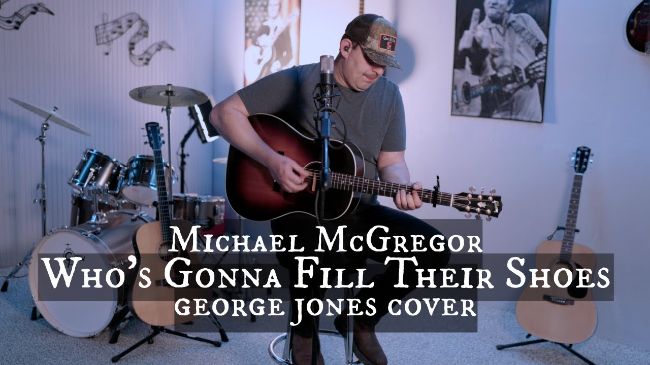Michael McGregor " Who's Gonna Fill Their Shoes " George Jones Cover ...