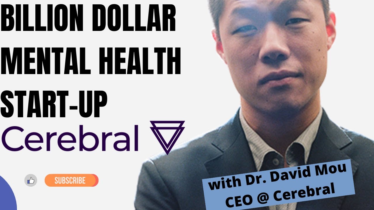 The Billion Dollar Mental Health Start-Up | Cerebral CEO, Dr. David Mou ...
