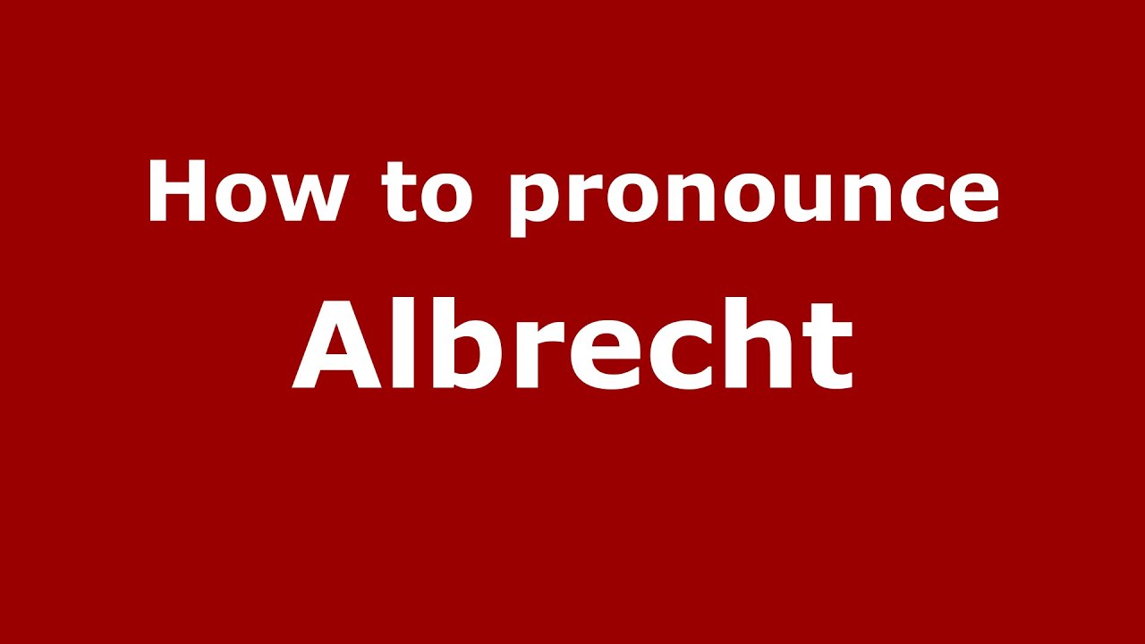 How to pronounce Albrecht (Germany/German) - PronounceNames.com - YouTube