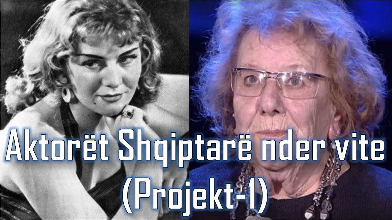 Aktoret Shqiptare nder vite (Projekt-1) Albanian Actors over the years ...
