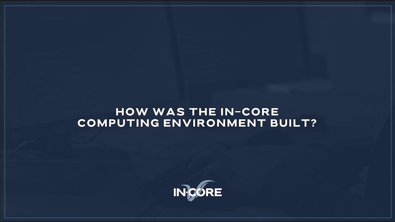 How Was the IN-CORE Computing Environment Built? - YouTube