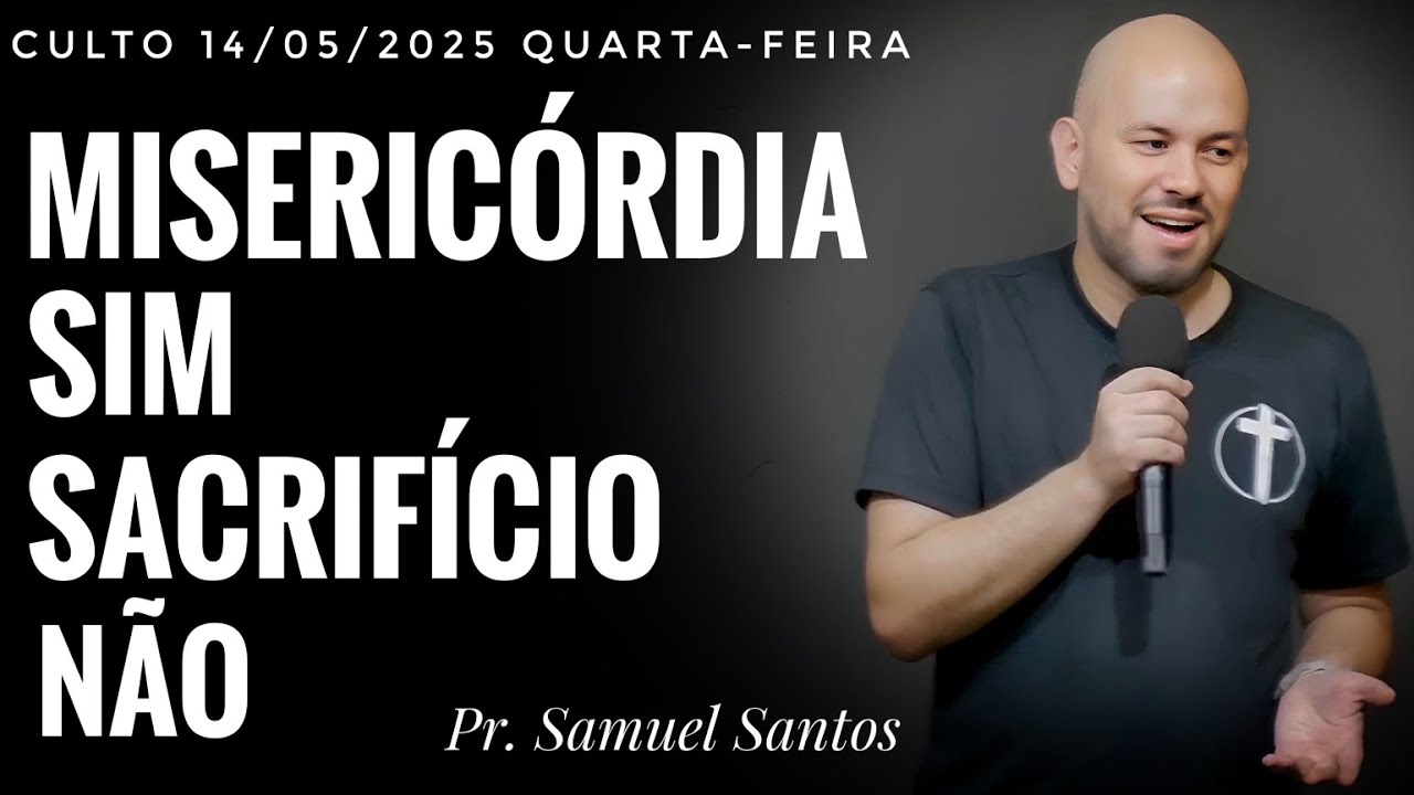 Misericórdia Sim, Sacrifício Não | Pr. Samuel Santos - YouTube