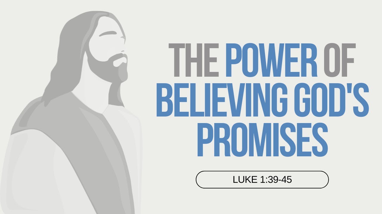 The Power of Believing God's Promises | Luke 1:39-45 | December 21 ...