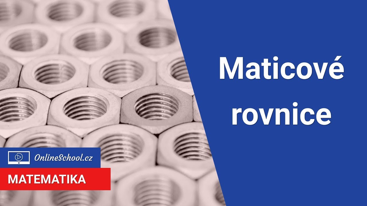 Maticové rovnice a jejich úpravy | 10/11 Matice | Matematika ...