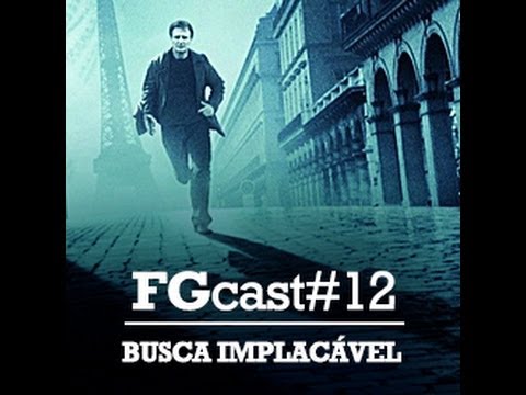 Busca Implacável (Taken, 2008) - FGCast #12