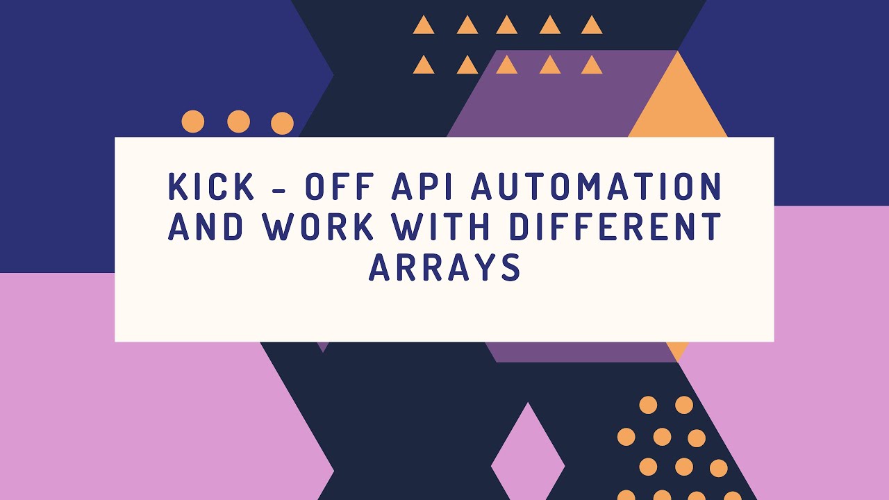 Kick - off API Automation and work with different Arrays - YouTube