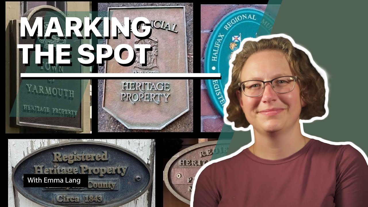 Marking the Spot: Heritage Registration in Nova Scotia, with Emma Lang ...