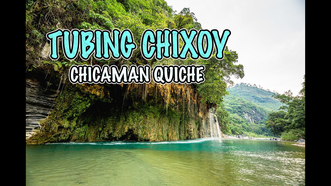 Tubing Chixoy una aventura por descubrir. - YouTube
