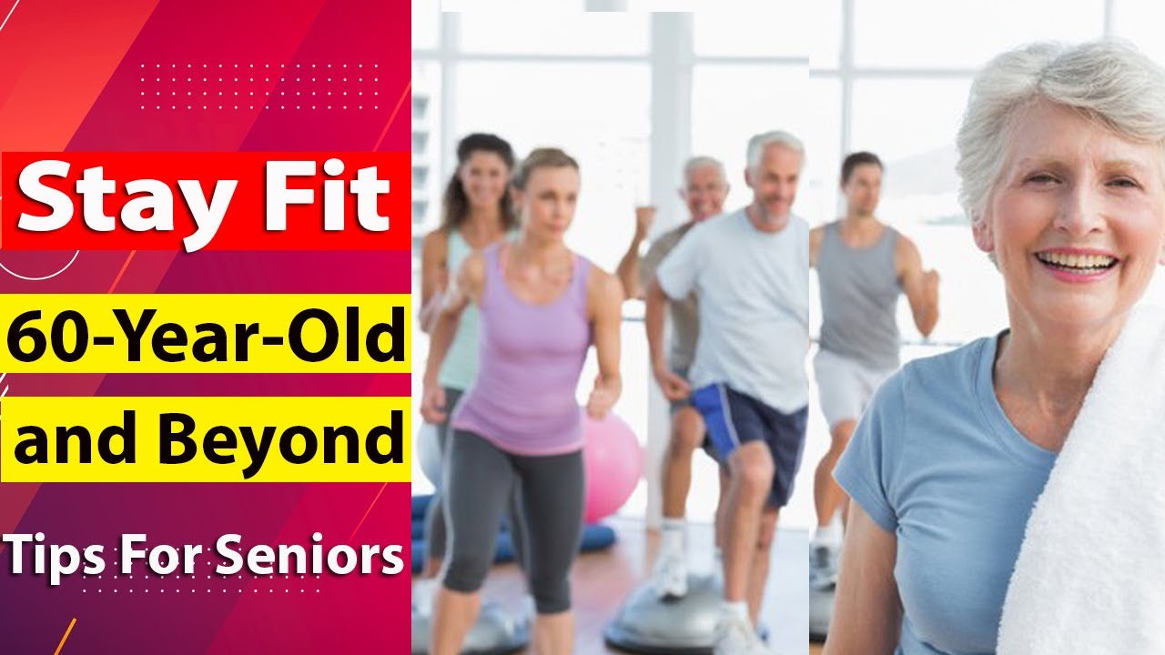 Living Healthy as a 60-Year-Old and Beyond | Stay Fit After 60 Easy ...