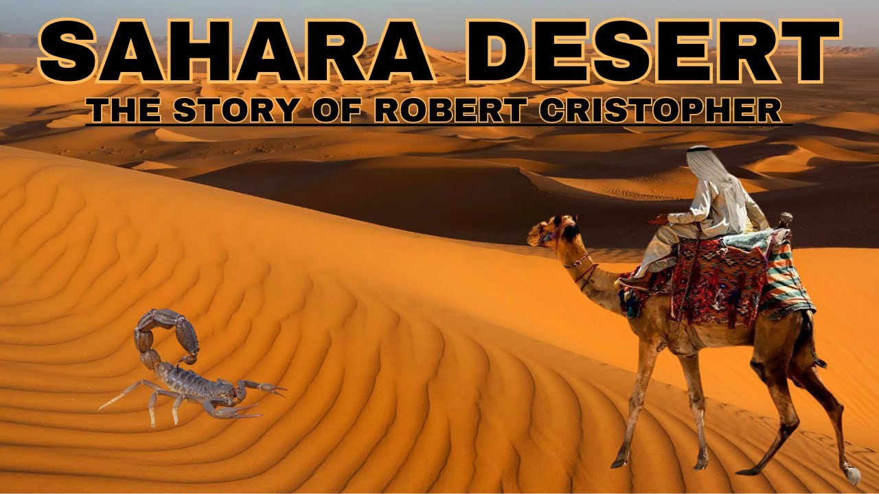 Sahara Desert and Story of Robert Cristopher complete explanation # ...