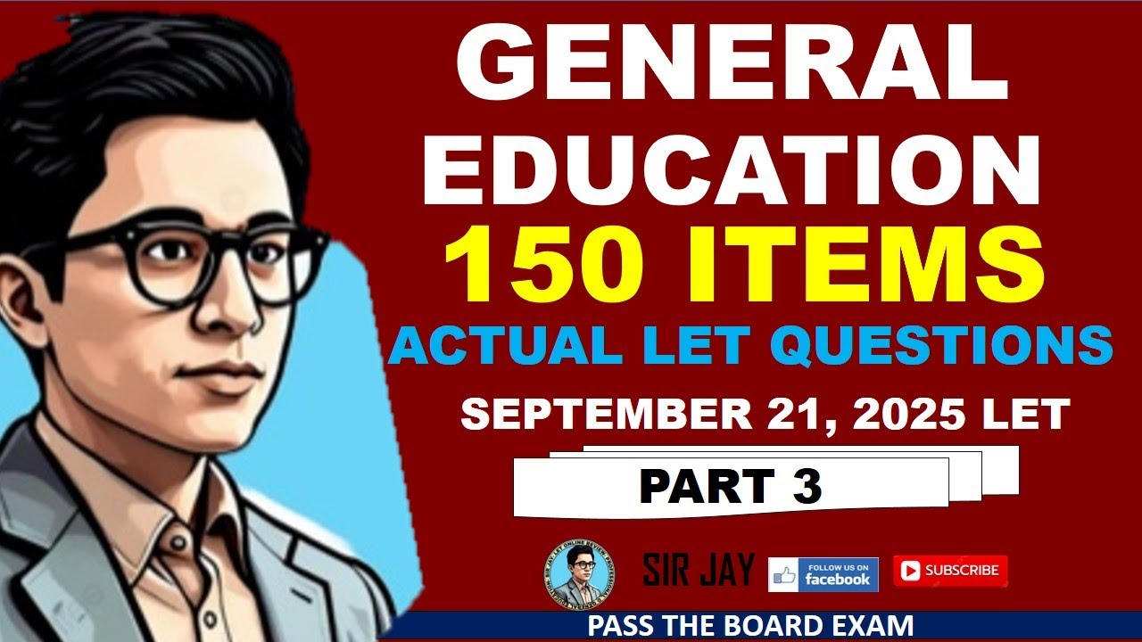 GENERAL EDUCATION 150 ITEMS - ACTUAL LET QUESTIONS - PART 3 - SEPTEMBER ...