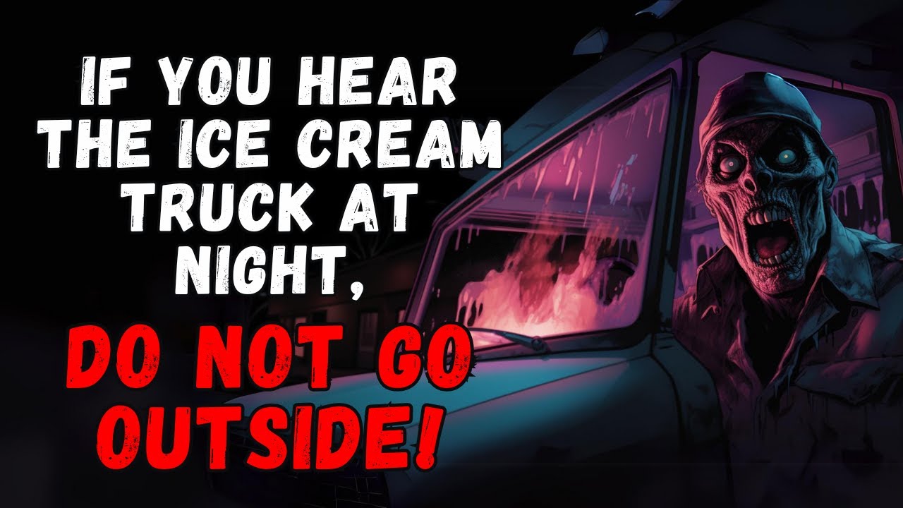 If You Hear the Ice Cream Truck at Night, DO NOT go outside ...