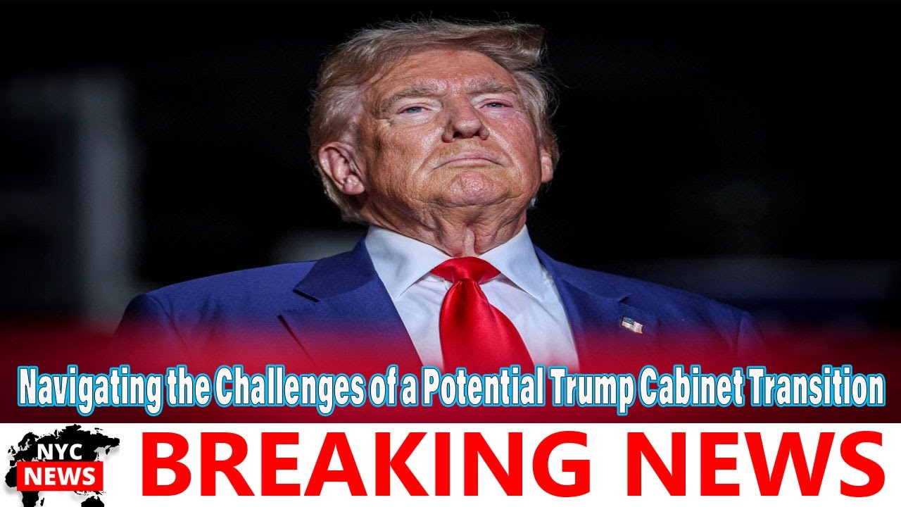 Navigating the Challenges of a Potential Trump Cabinet Transition - YouTube