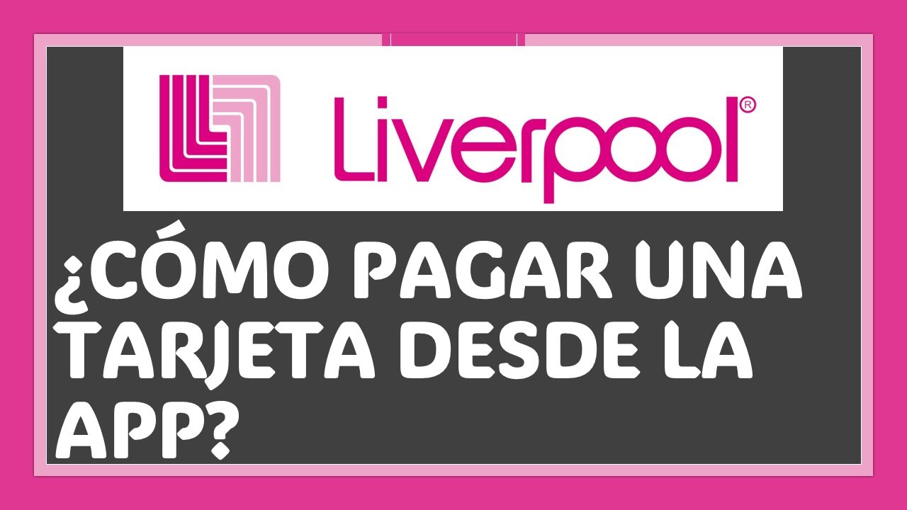 ¿Cómo Pagar La Tarjeta Departamental o Visa Liverpool Desde La App ...