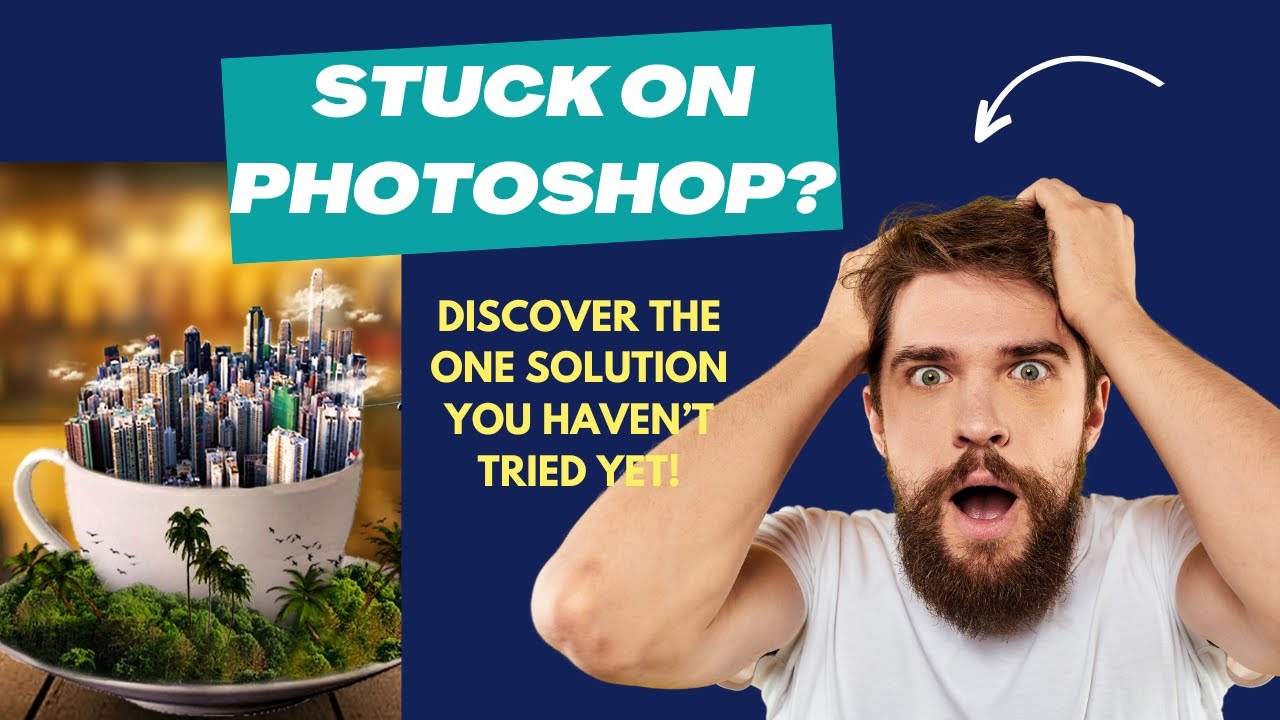 Stuck On Photoshop? Discover the One Solution You Haven't Tried Yet ...