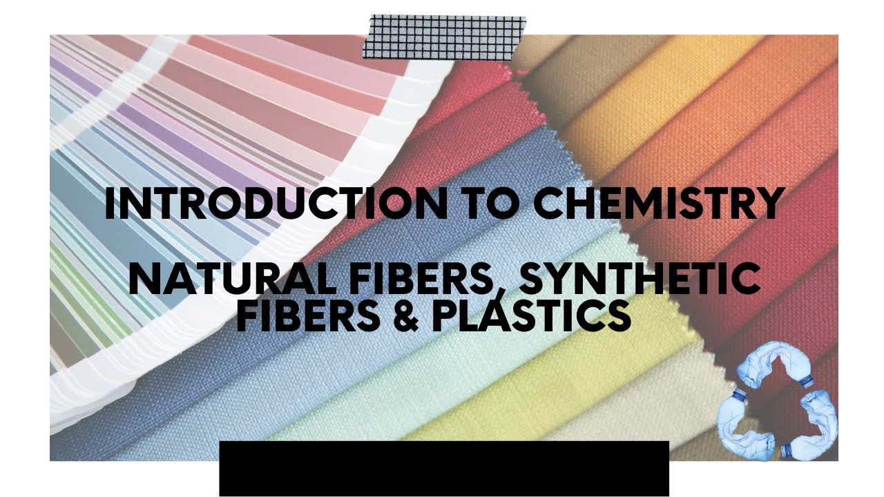 NATURAL FIBERS, SYNTHETIC FIBERS & PLASTICS | INTRODUCTION TO CHEMISTRY ...