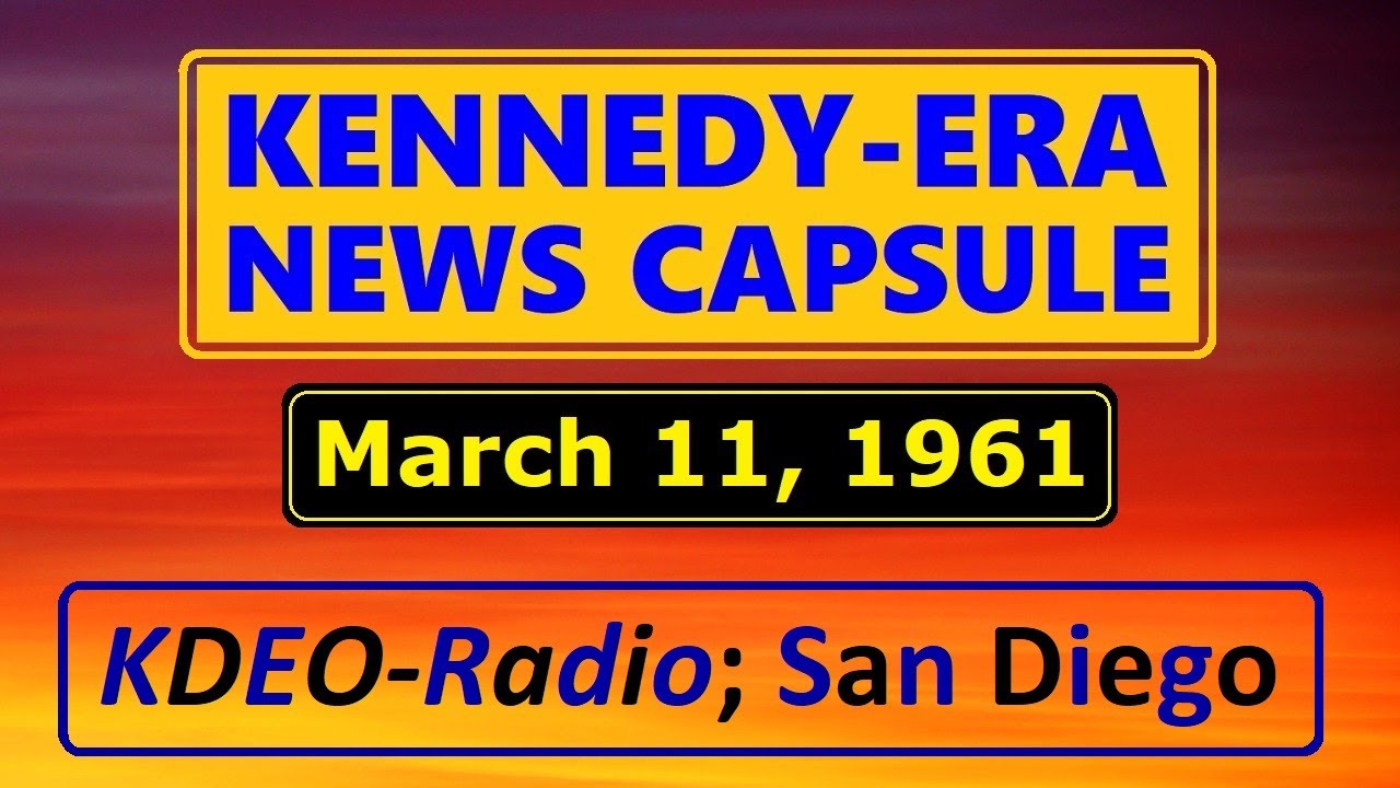 KENNEDY-ERA NEWS CAPSULE: 3/11/61 (KDEO-RADIO; SAN DIEGO, CALIFORNIA ...
