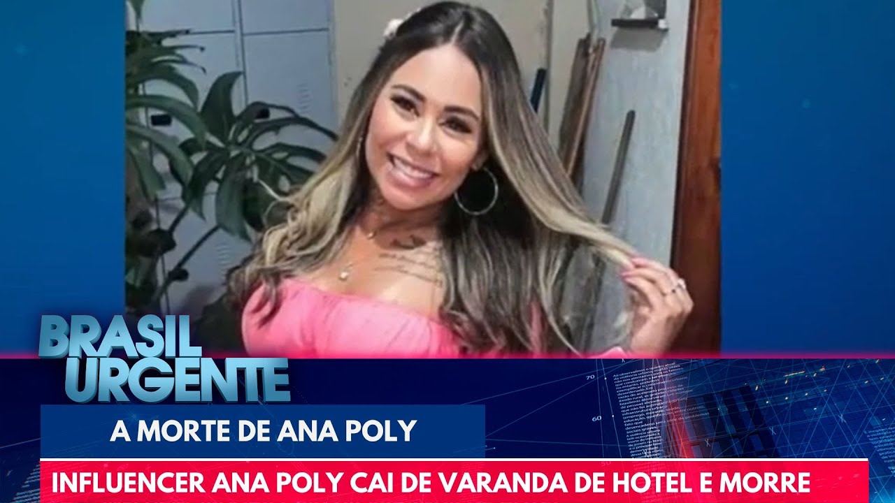 Influencer Ana Poly cai de varanda de hotel e morre | Brasil Urgente ...
