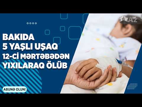 BAKIDA 5 YAŞLI UŞAQ 12-Cİ MƏRTƏBƏDƏN YIXILARAQ ÖLÜB