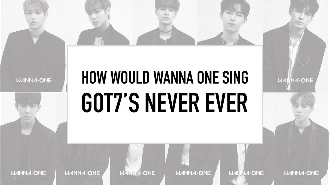 [REQUEST] How Would WANNA ONE Sing NEVER EVER (GOT7)? - YouTube