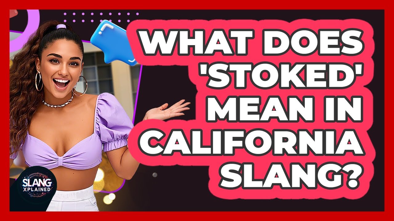 What Does 'stoked' Mean In California Slang? - SlangXplained - YouTube