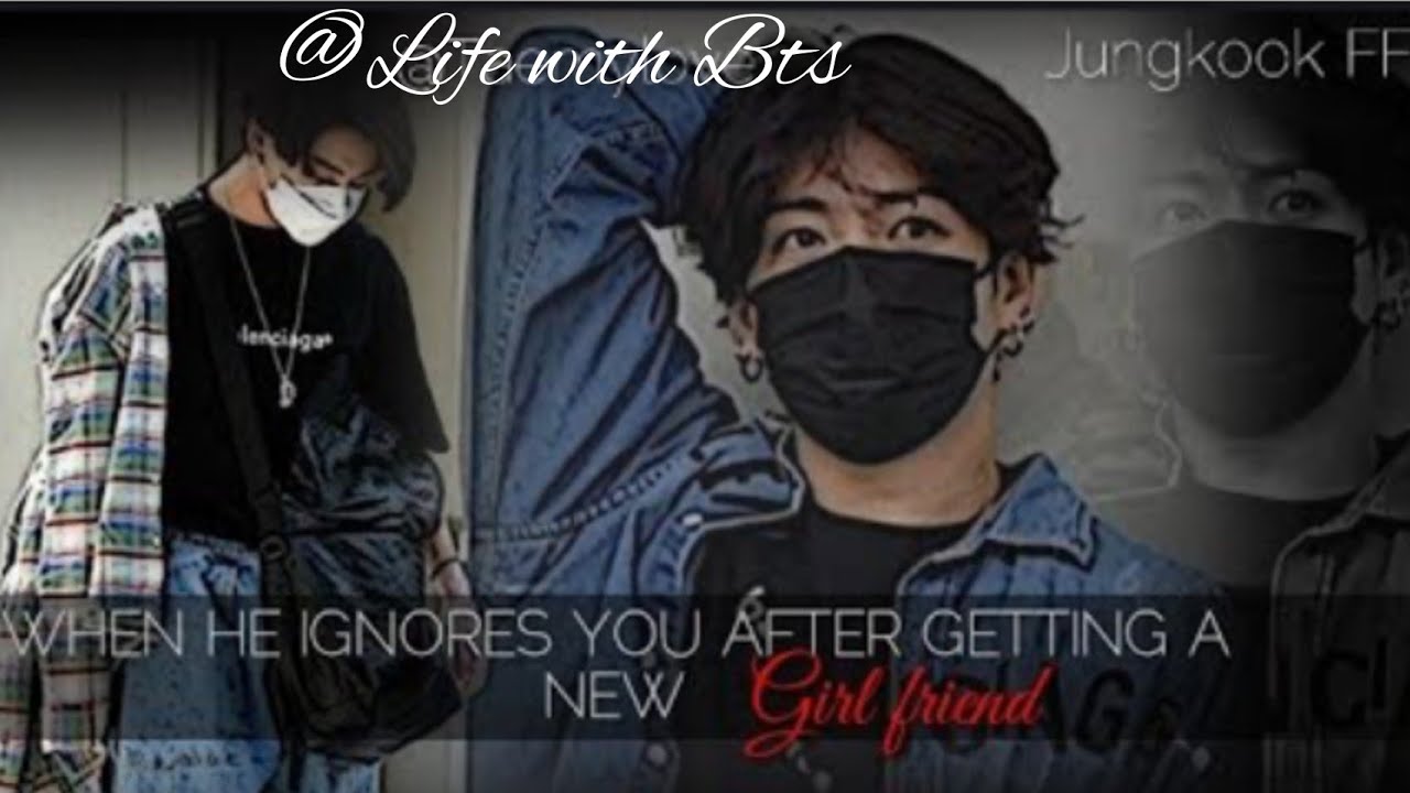 WHEN HE IGNORES YOU AFTER GETTING A NEW GIRL FRIEND|| JK FF|| LIFE WITH ...