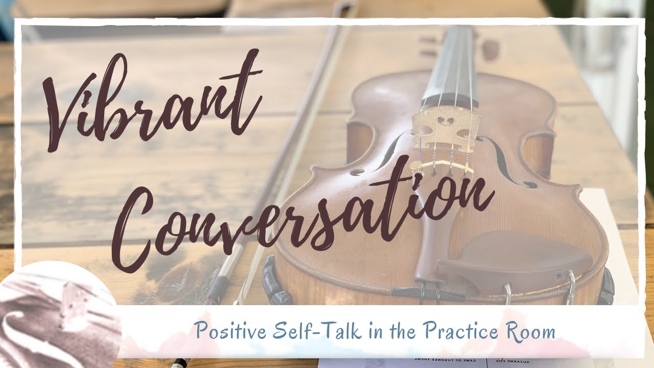 Positive Self Talk in the Practice Room - Vibrant Conversation Replay ...